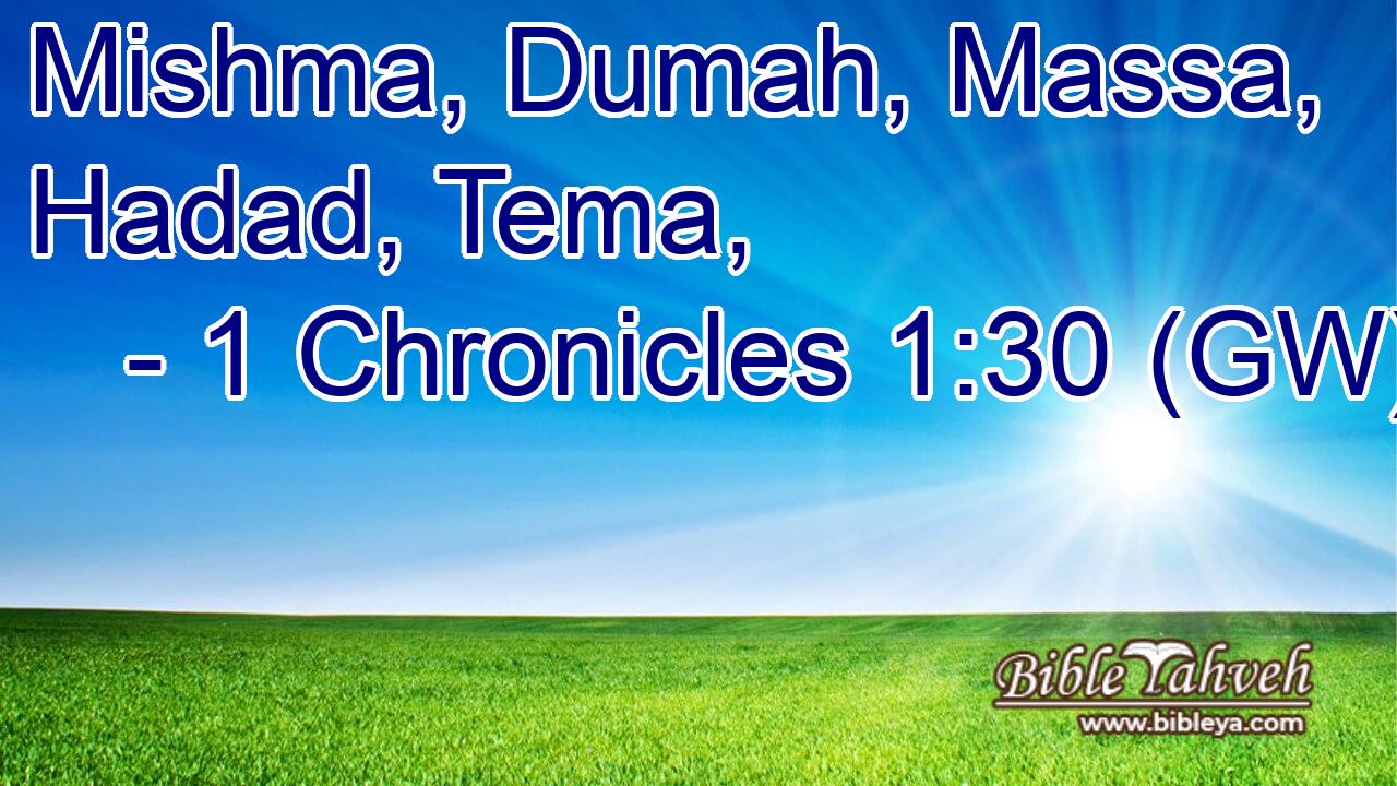 1 Chronicles 1:30 (gw) - Mishma, Dumah, Massa, Hadad, Tema,...