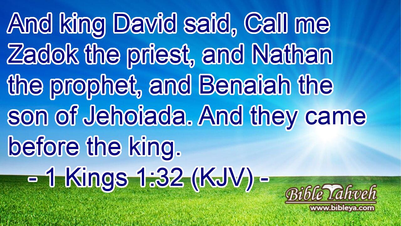 1 Kings 1:32 (kjv) - And king David said, Call me Zadok the priest,...