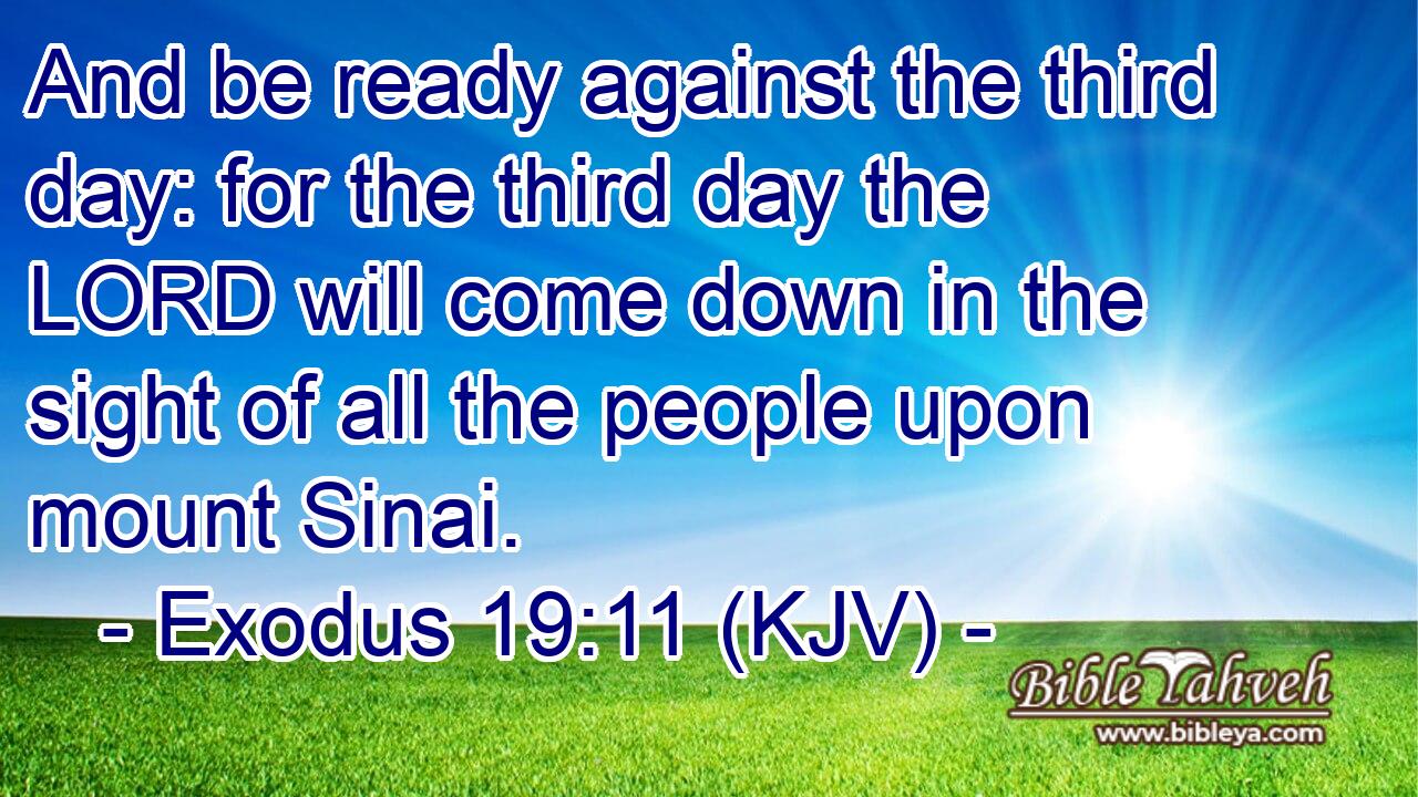 Exodus 19:11 (KJV) - And be ready against the third day: for the th...