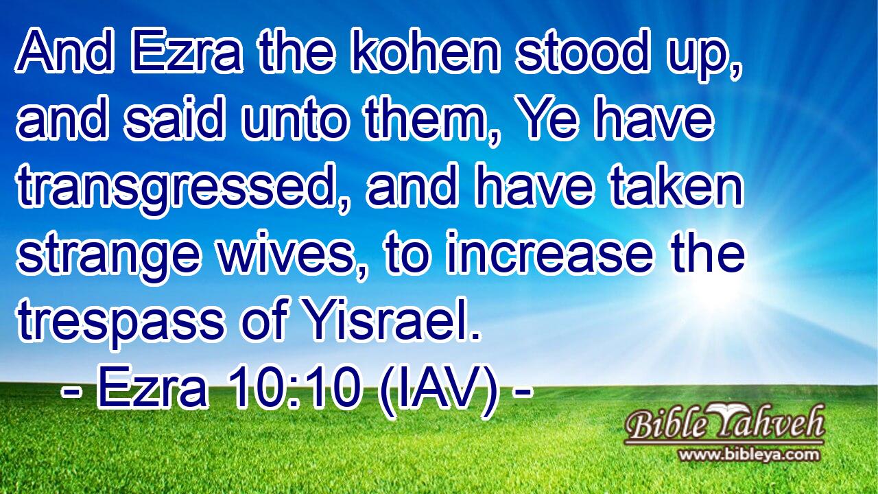 Ezra 10:10 (IAV) - And Ezra the kohen stood up, and said unto them...