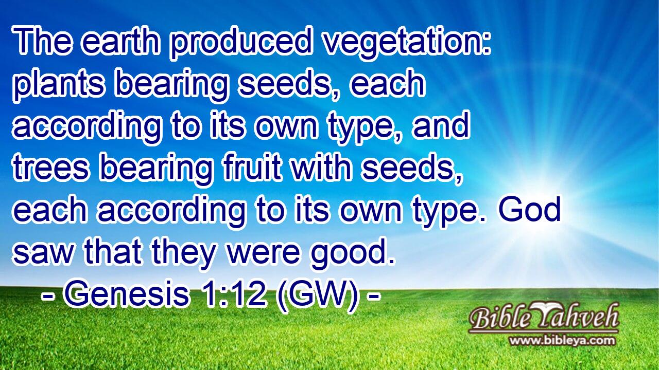 Genesis 1:12 (GW) - The earth produced vegetation: plants bearing ...