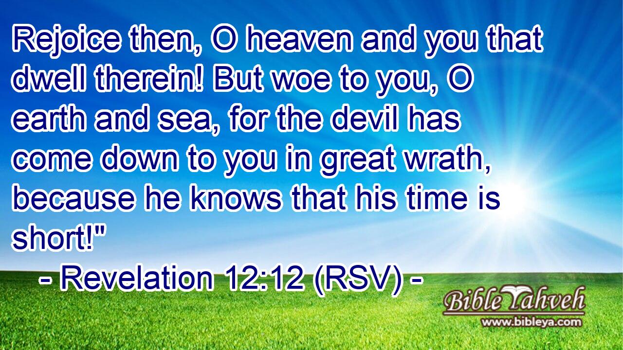 Revelation 12:12 (RSV) - Rejoice then, O heaven and you that dwell ...