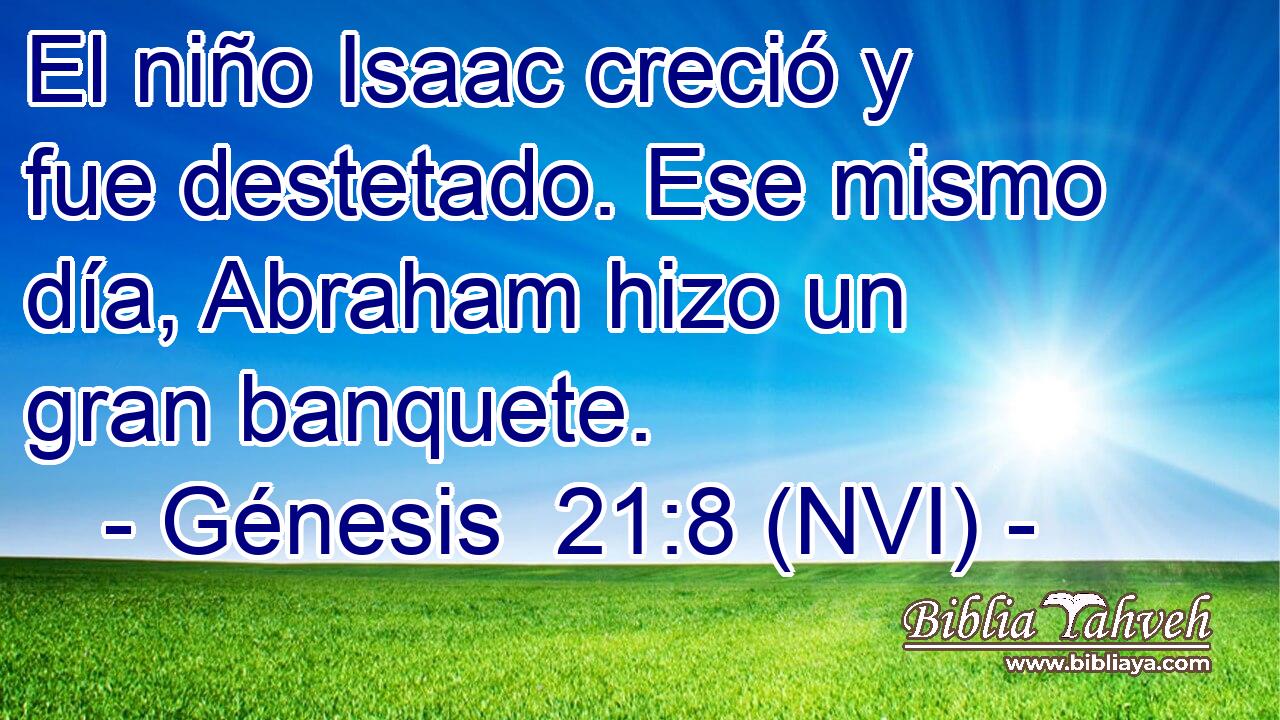 Génesis 21:8 (NVI) - El niño Isaac creció y fue destetado. Es...