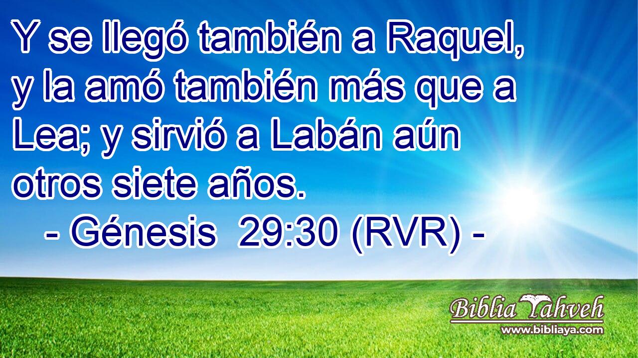 Génesis 29:30 (RVR) - Y se llegó también a Raquel, y la amó t...