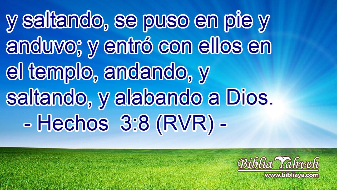 Hechos 3:8 (RVR) - y saltando, se puso en pie y anduvo; y entró ...