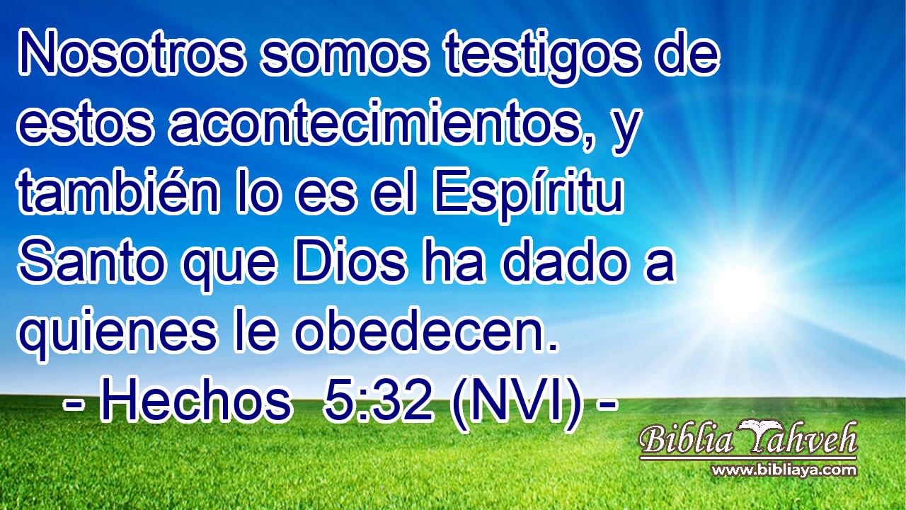 Hechos 5:32 (NVI) - Nosotros somos testigos de estos acontecimie...
