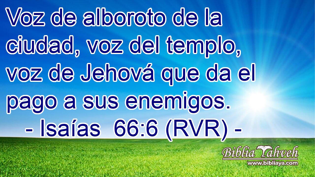 Isaías 66:6 (RVR) - Voz de alboroto de la ciudad, voz del templo...