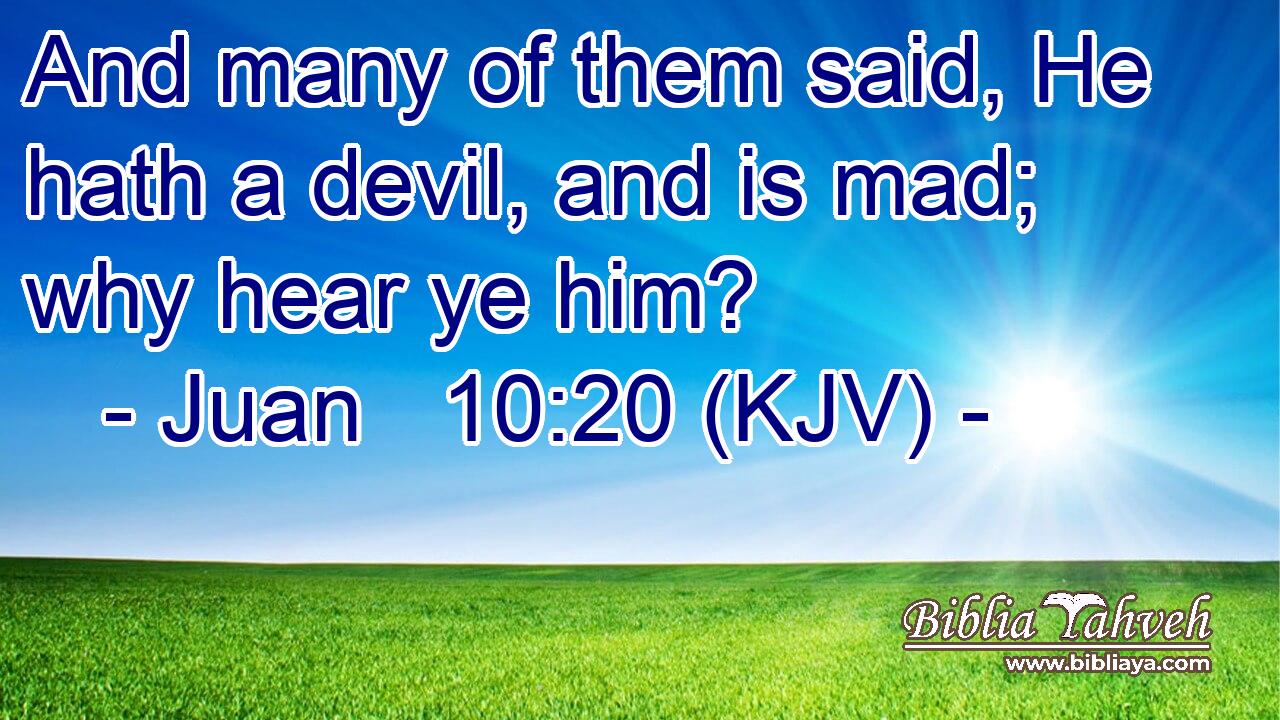 Juan 10 20 Kjv And Many Of Them Said He Hath A Devil And I