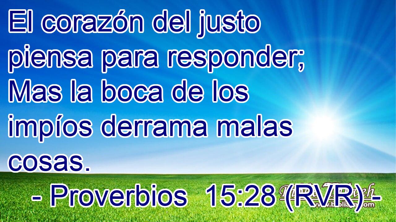 Proverbios 15:28 (RVR) - El corazón del justo piensa para respon...