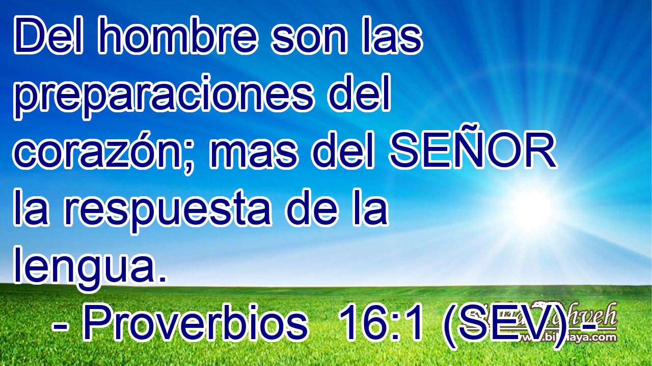 Proverbios 16:1 (SEV) - Del hombre son las preparaciones del cora...