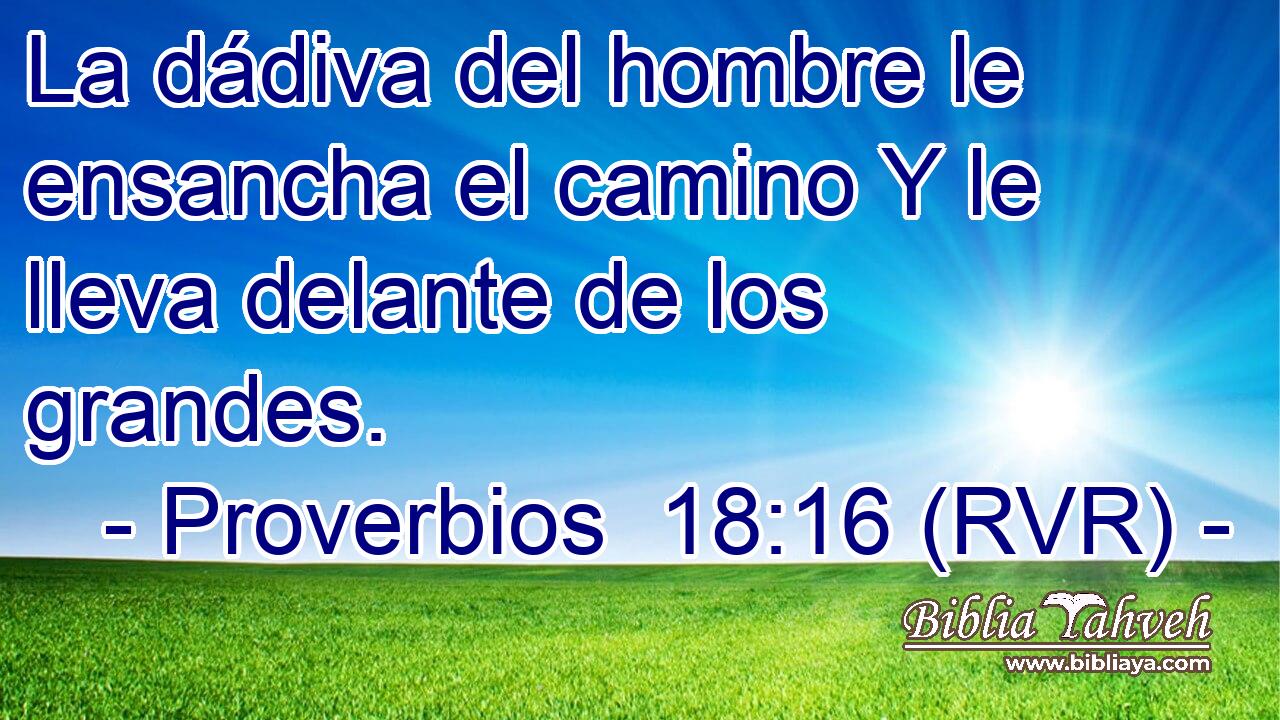 Proverbios 18:16 (RVR) - La dádiva del hombre le ensancha el cam...