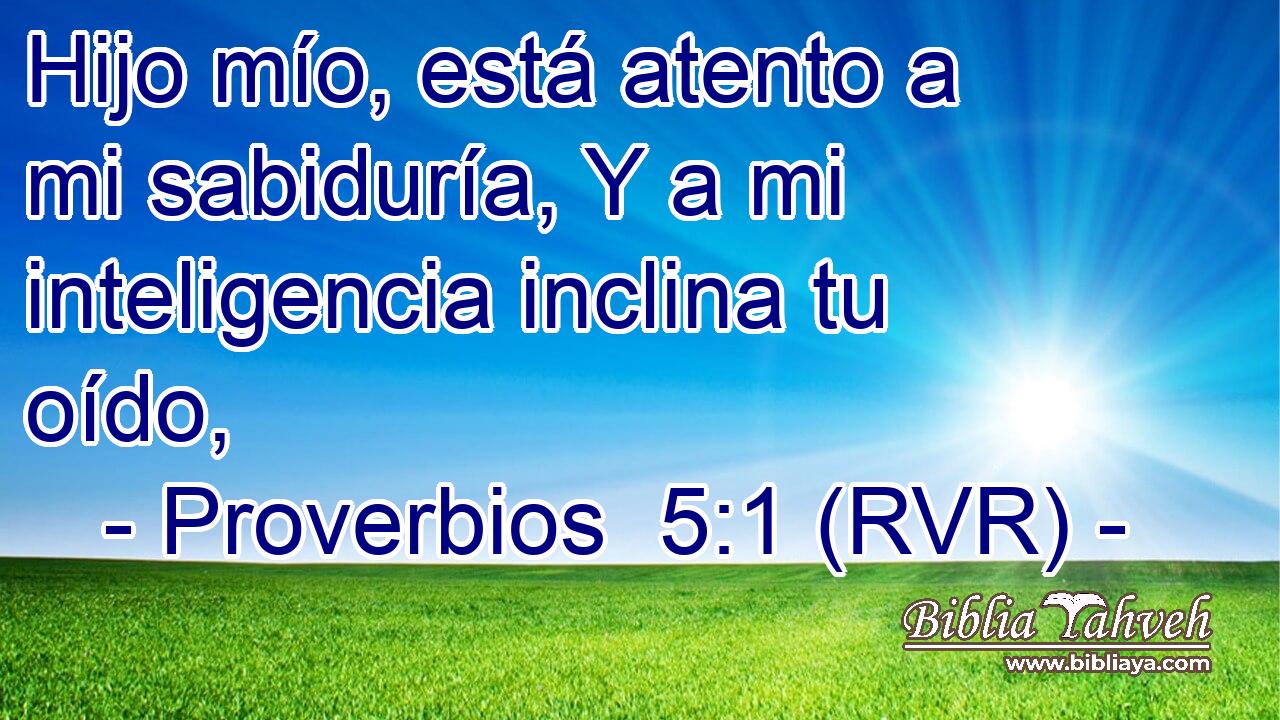 Proverbios 5:1 (RVR) - Hijo mío, está atento a mi sabiduría, Y...