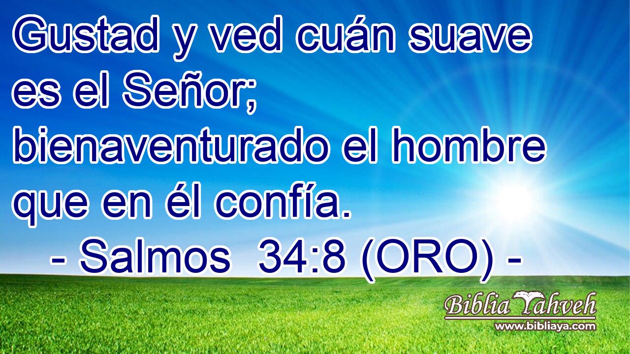 Salmos 34:8 (ORO) - Gustad y ved cuán suave es el Señor; biena...