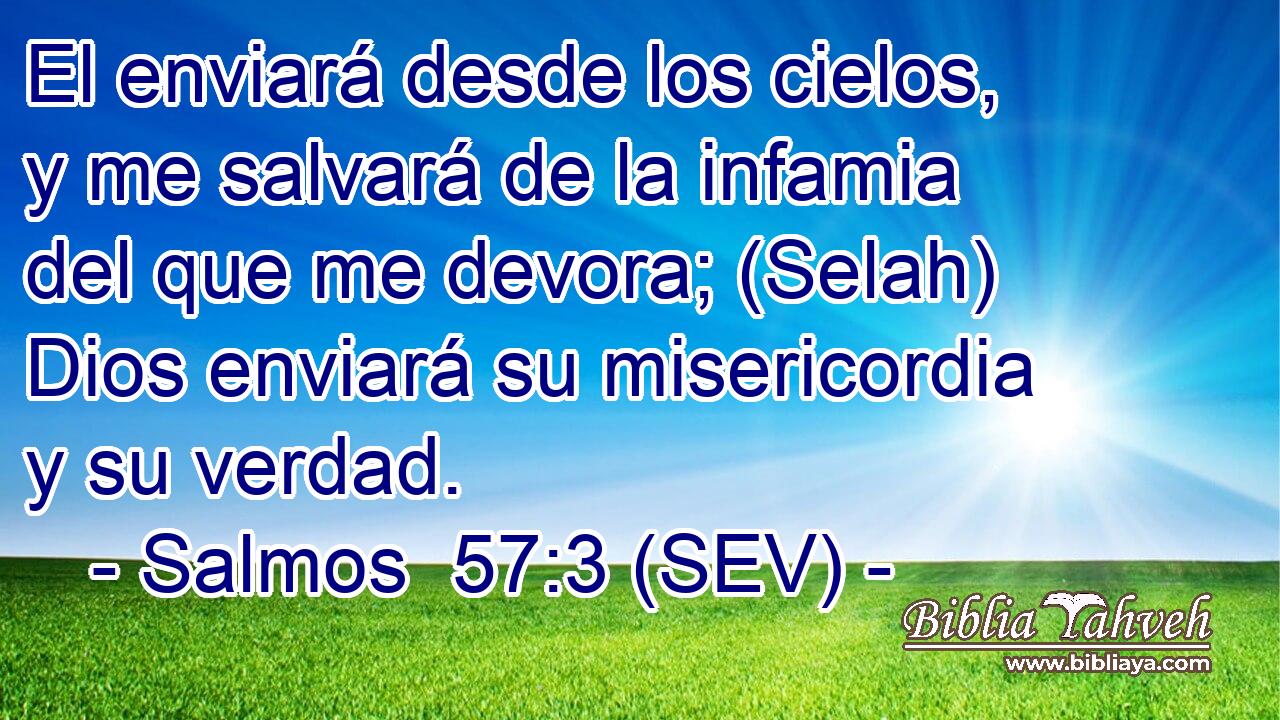 Salmos 57:3 (SEV) - El enviará desde los cielos, y me salvará d...
