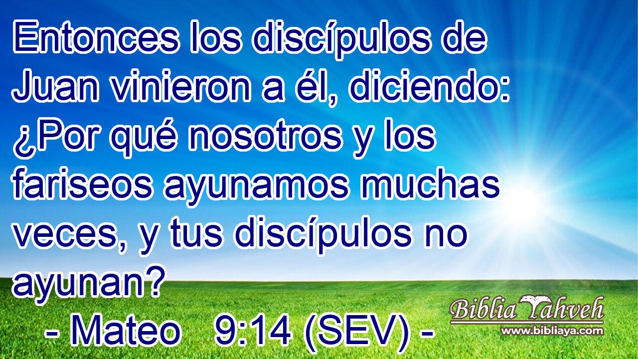 Mateo 9:14 (sev) - Entonces los discípulos de Juan vinieron a ... Mateo 9:14 (sev) - Entonces los discípulos de Juan vinieron a ...